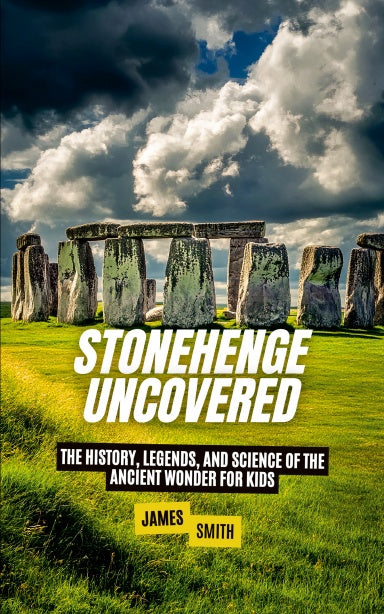 Stonehenge Uncovered: The History, Legends, and Science Of the Ancient ...