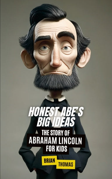 Honest Abe’s Big Ideas: The Story of Abraham Lincoln for Kids | Biogra ...